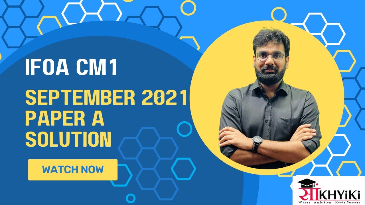 CM1 | Actuarial Mathematics | IFoA | Paper A | September 2021 Solutions ...