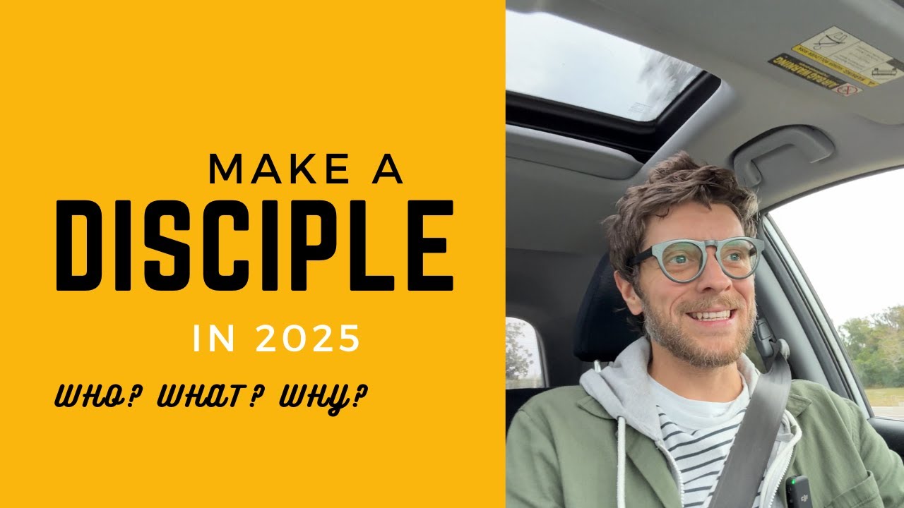 Make a Disciple in 2025: Who? What? Why? - YouTube