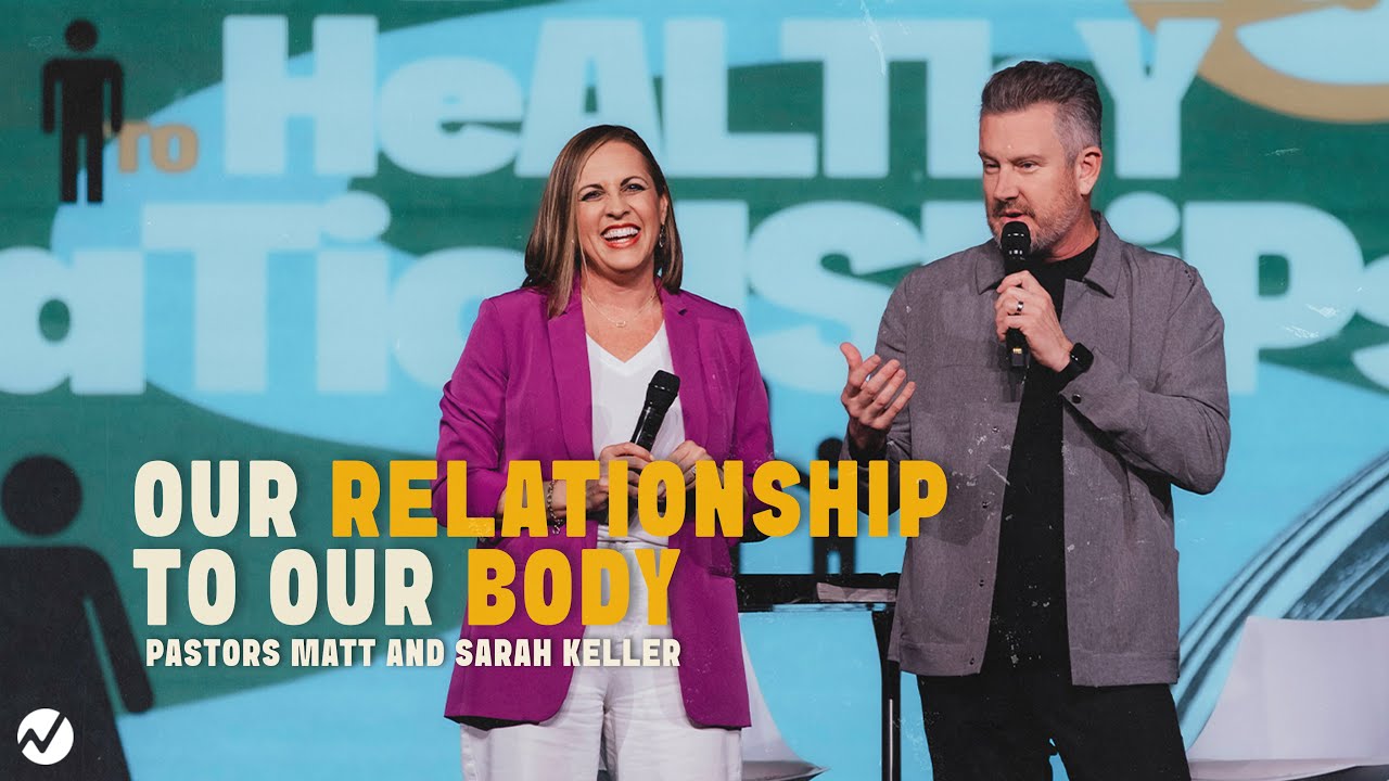 Our Relationship to Our Body | Pastors Matt and Sarah Keller - YouTube