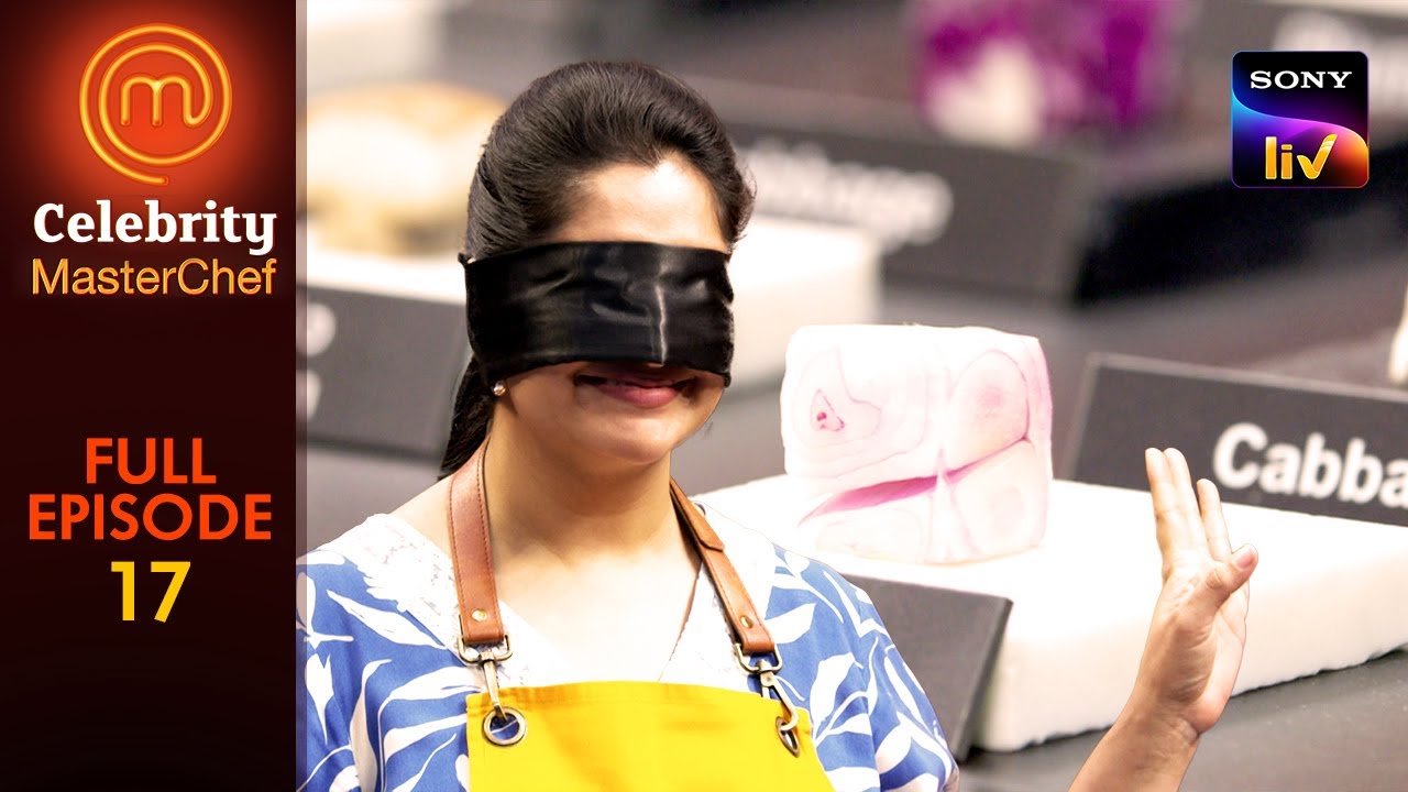 Blind Fold Challenge | Celebrity MasterChef | Full Episode | Ep 17 | 18 ...