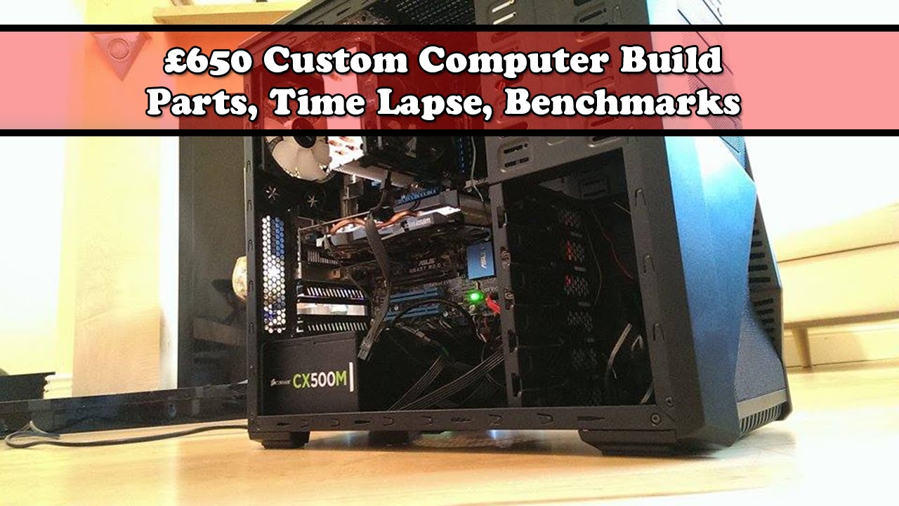 €650 Custom Computer Build (Parts, Time lapse, Benchmarks) - YouTube
