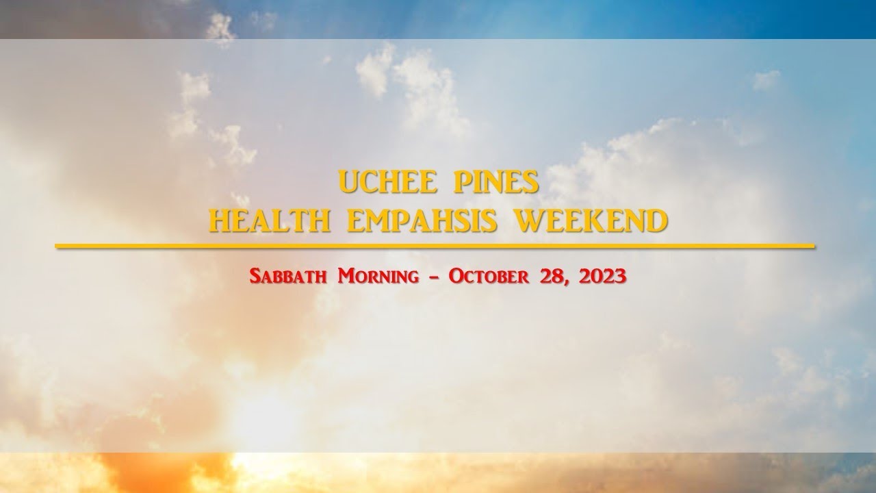 October 28, 2023 Uchee Pines Emphasis Weekend (Sabbath Morning Service ...