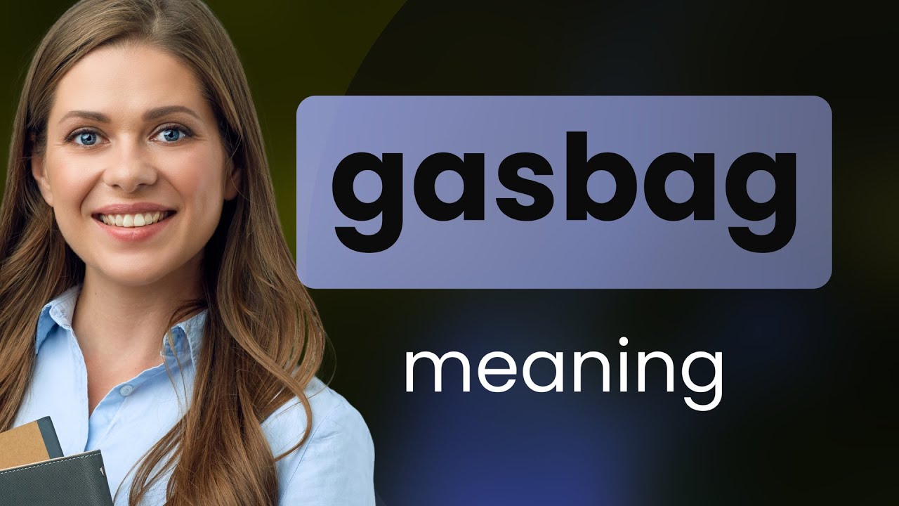 Gasbag | meaning of GASBAG - YouTube