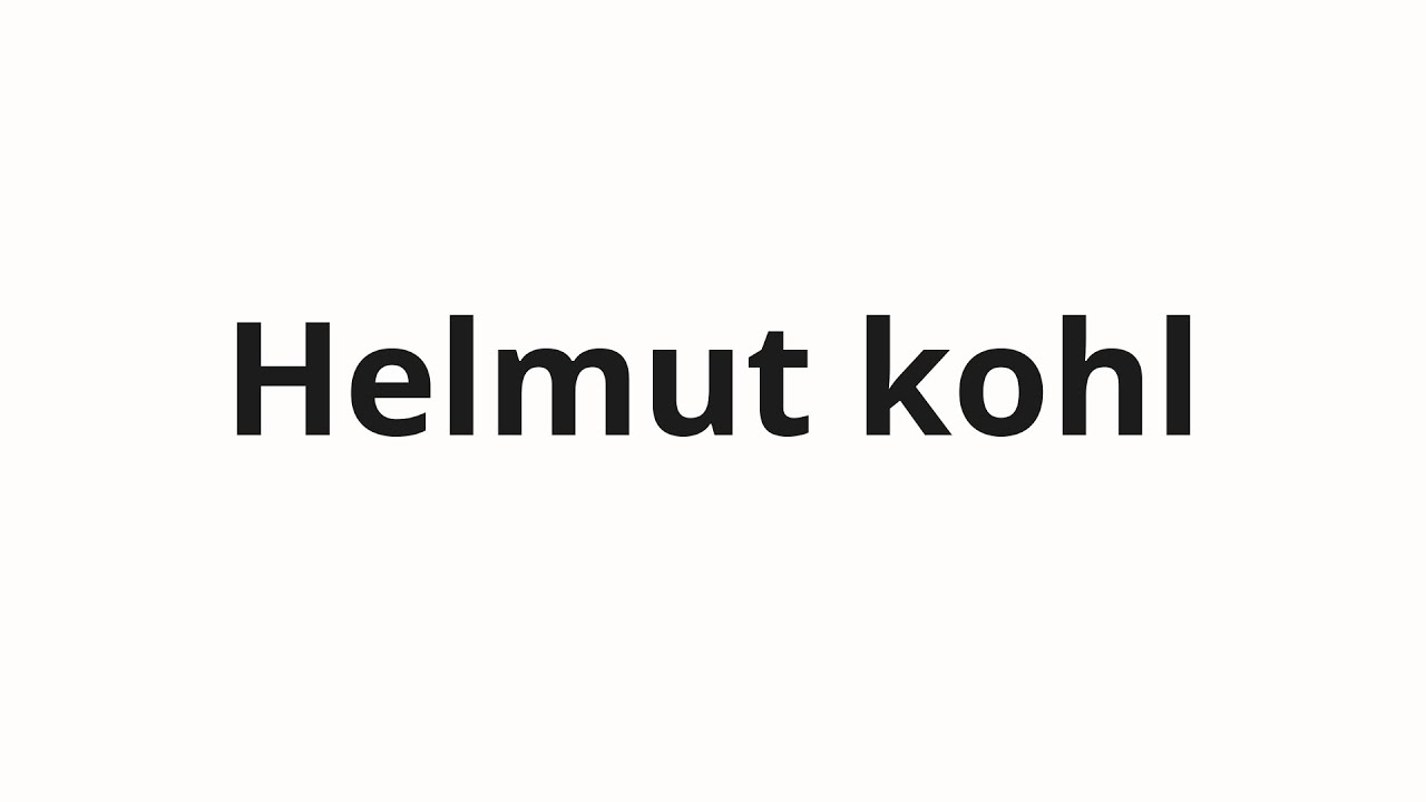 How to pronounce Helmut kohl - YouTube