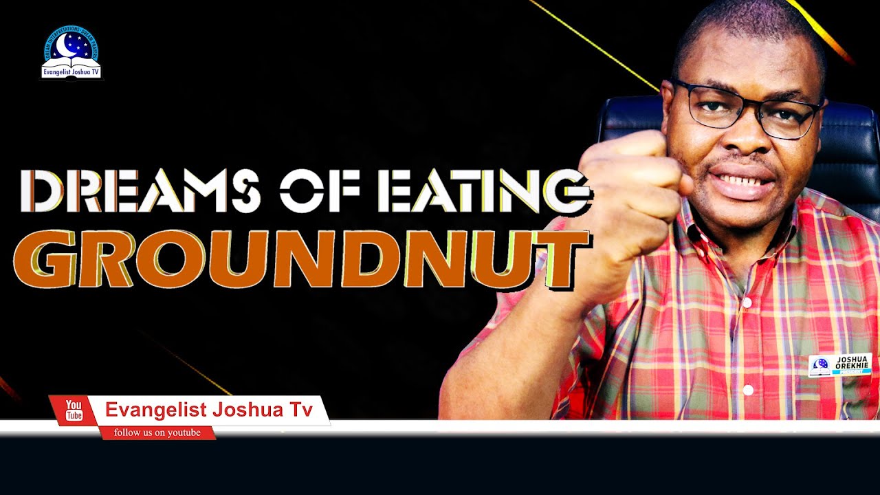 DREAMS OF EATING GROUNDNUTS (Peanuts) Spiritual Meaning from Evangelist ...