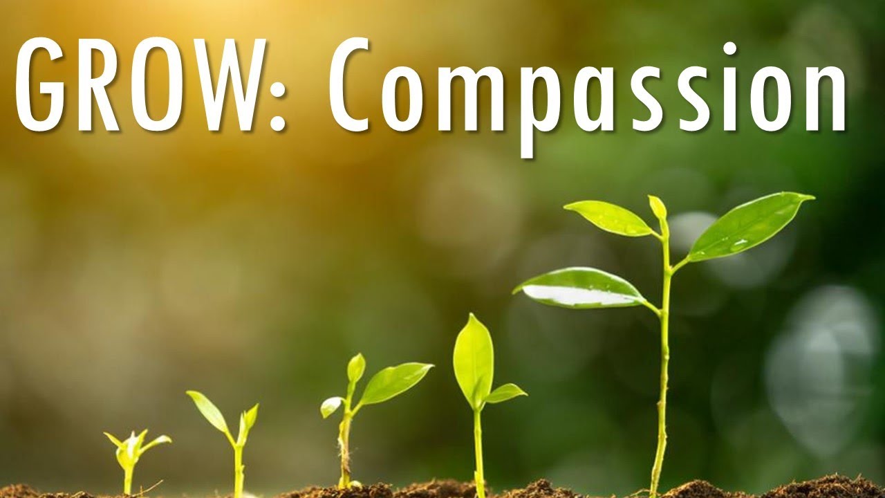 GROW: Compassion - YouTube