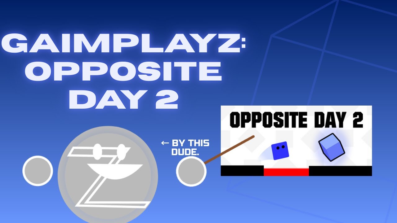 GAIMPLAYZ: Opposite Day 2, The Sequel Where You Ignore Instructions ...