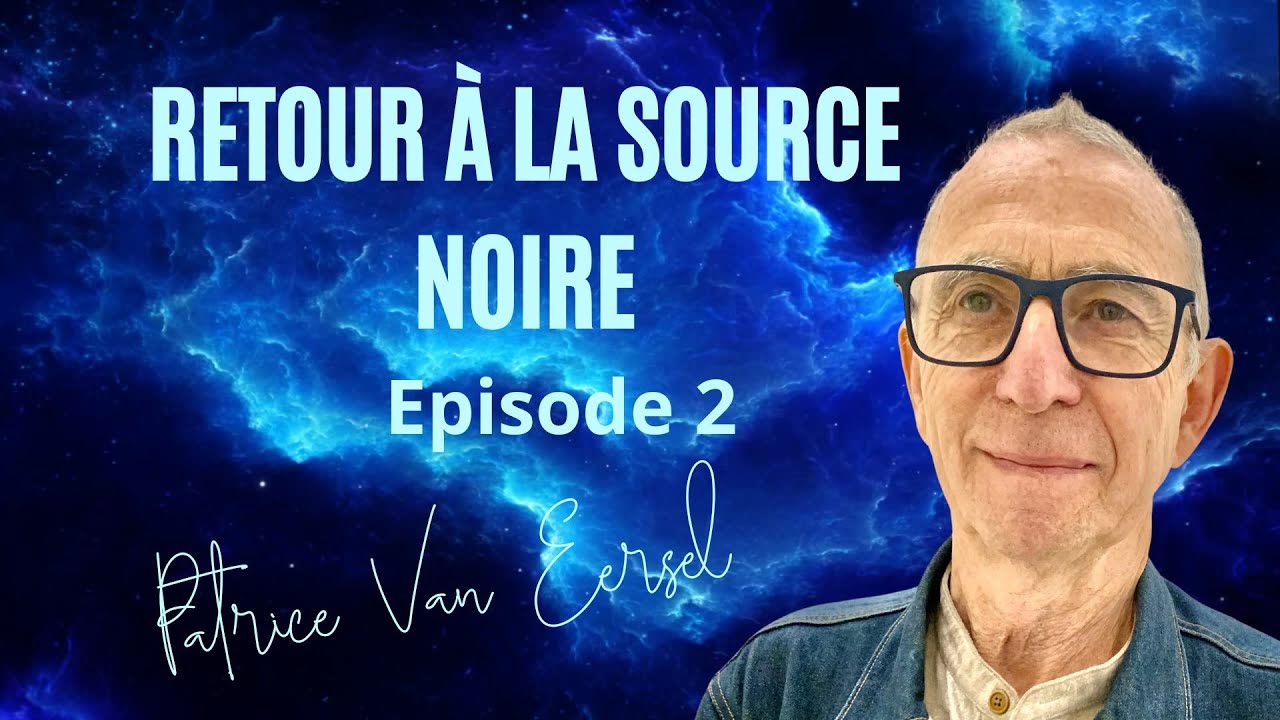 Retour à la source noire : Patrice Van Eersel. Episode 2 - YouTube
