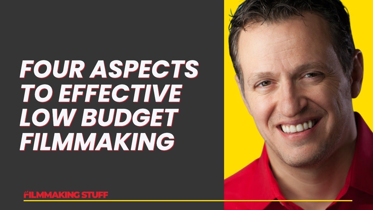 The 4 Aspects to Effective Low Budget Filmmaking - YouTube