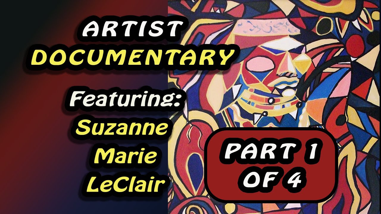 Artist Documentary featuring Suzanne Marie LeClair Part 1 of 4 - YouTube