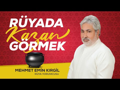RÜYADA KAZAN GÖRMEK | Mehmet Emin Kırgil