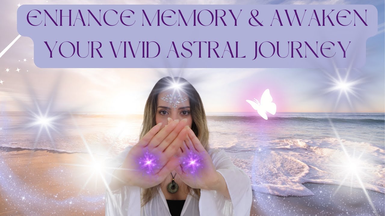 HOW | ENHANCE MEMORY & AWAKEN YOUR VIVID ASTRAL JOURNEY - YouTube