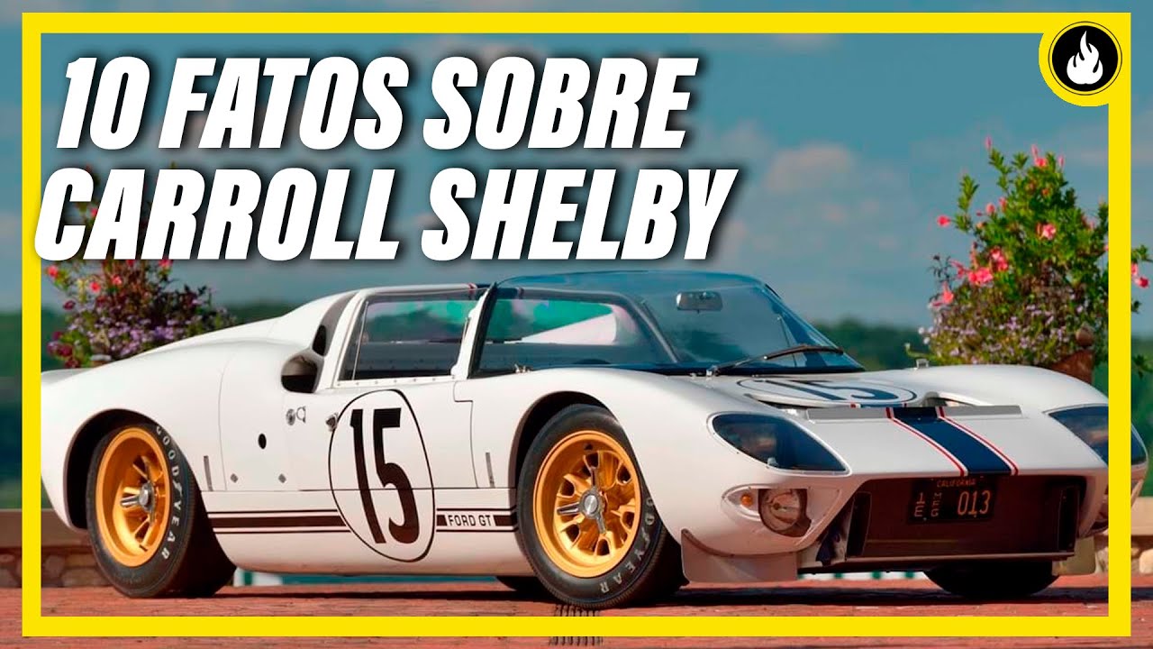 10 FATOS SOBRE CARROLL SHELBY QUE VOCÊ NÃO SABE - YouTube