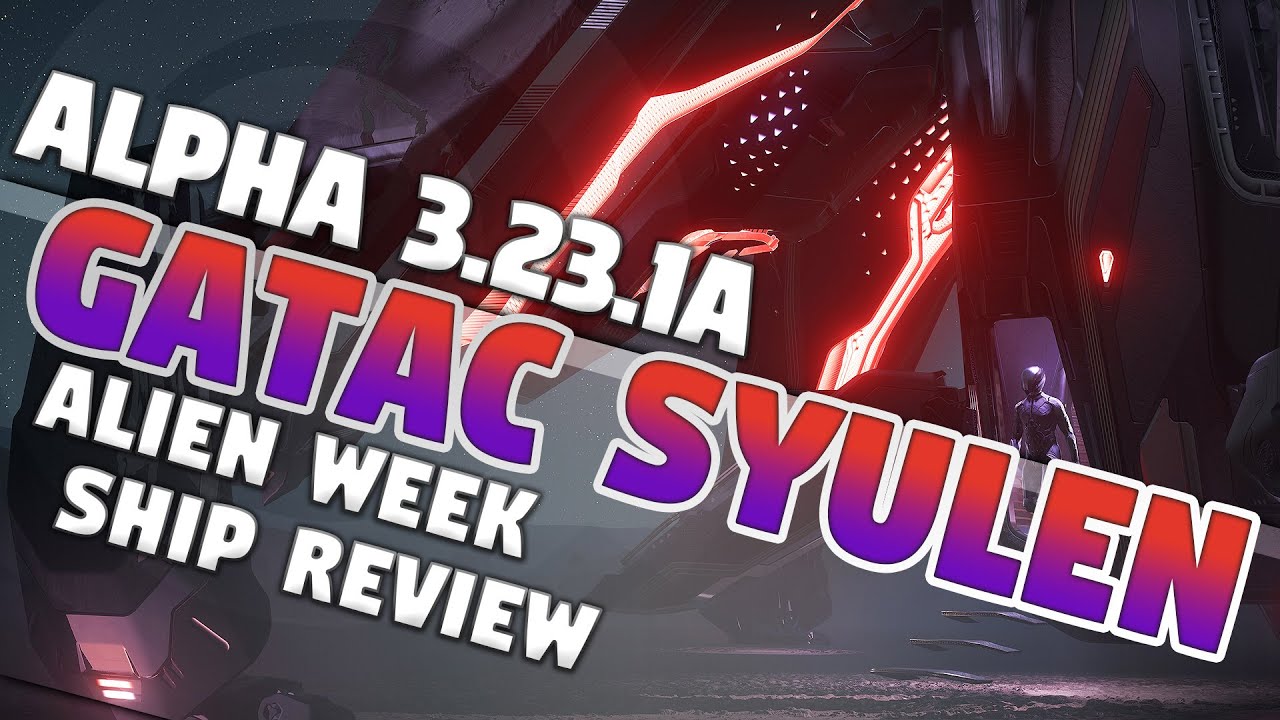Star Citizen Alpha 3.23.1a ★ GATAC Syulen Starter Pack 🚀 Alien WEEK ...