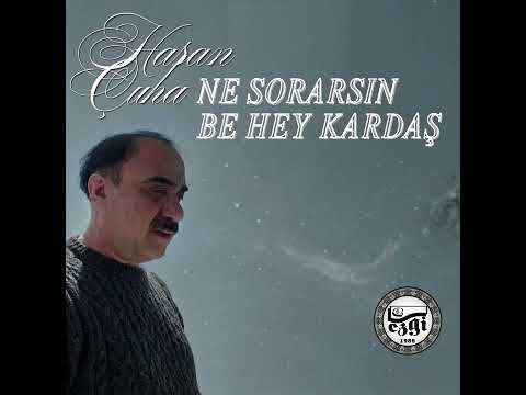 Hasan Çuha / NE SORARSIN BE HEY KARDAŞ Söz Müzik Hüseyin Güneş