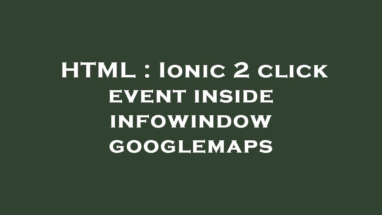 HTML : Ionic 2 click event inside infowindow googlemaps - YouTube