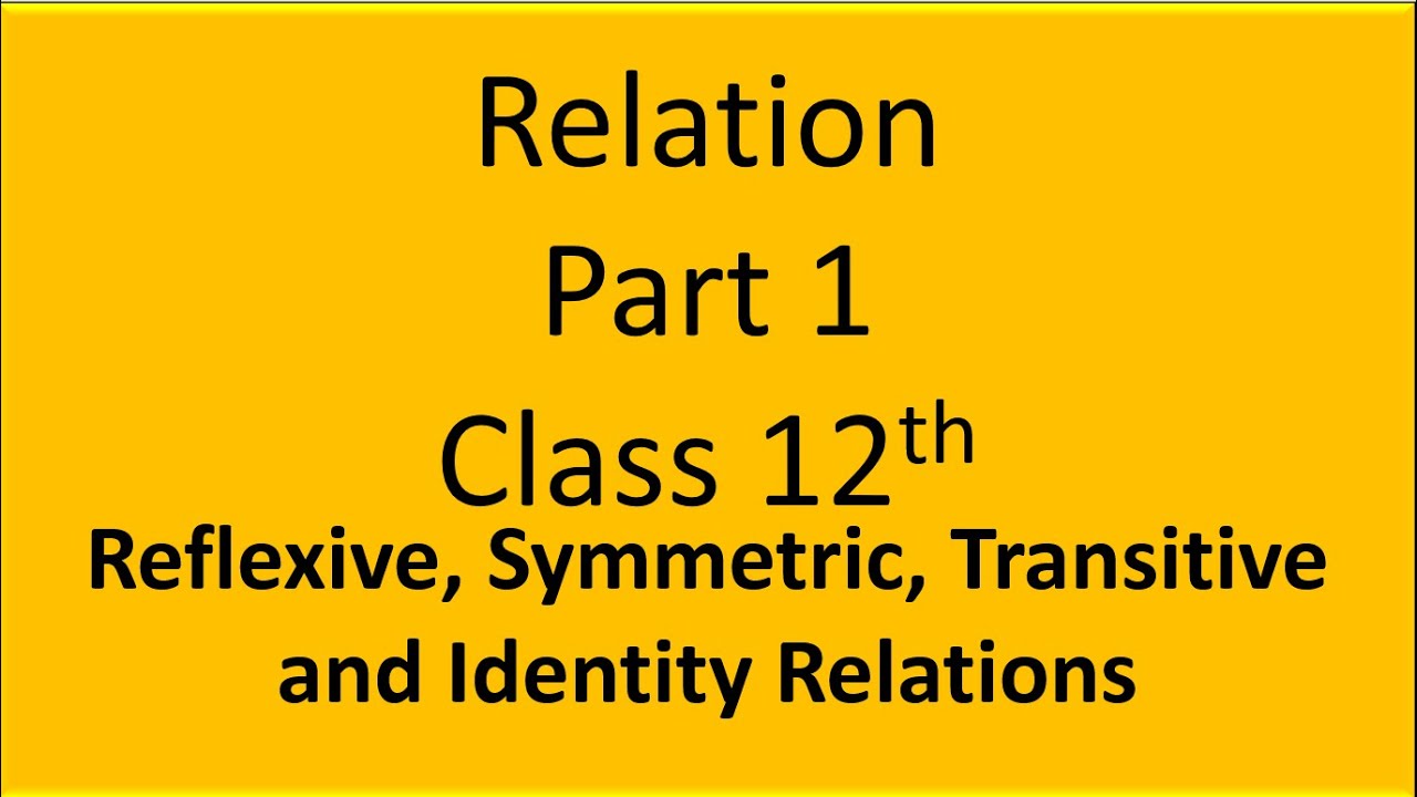 Relation Ii Class 12th Ii Part 1 Ii Reflexive Ii Symmetric Ii Transitive Ii Types Of Relations 7504