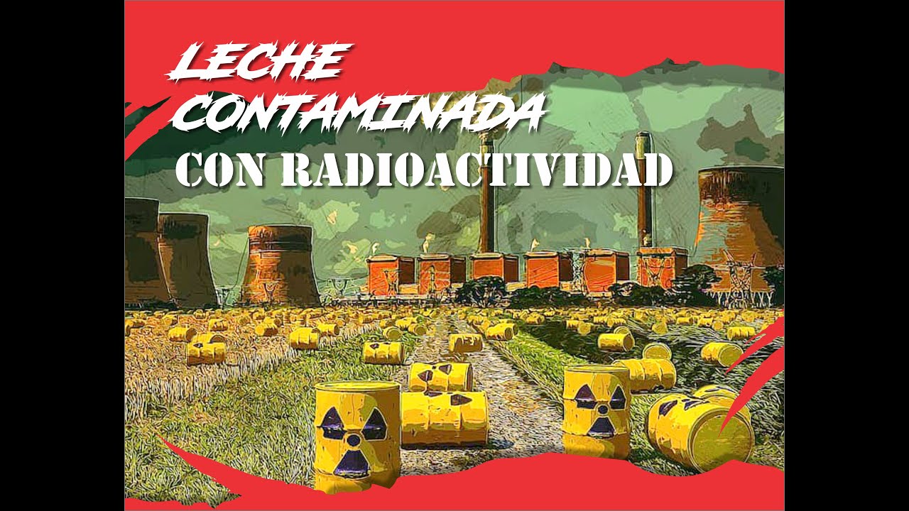 La Leche Radioactiva (Radiactiva) que contamino a México | Chernobyl ...