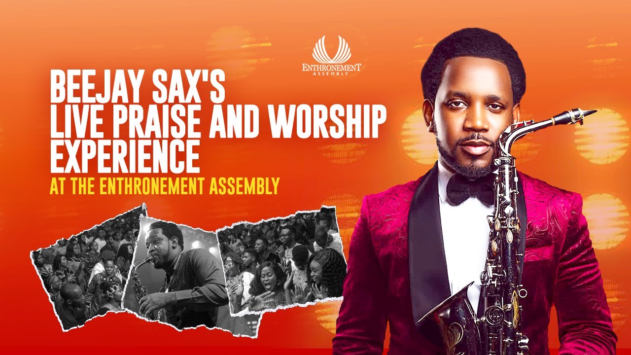 BEEJAY SAX LIVE PRAISE AND WORSHIP EXPERIENCE AT THE ENTHRONEMENT ...