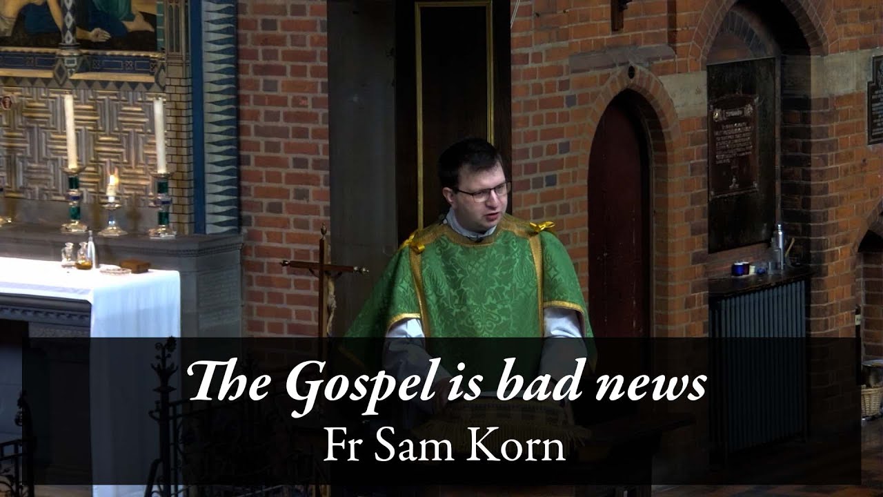 The Gospel is bad news (Sermon, Father Sam Korn) - YouTube