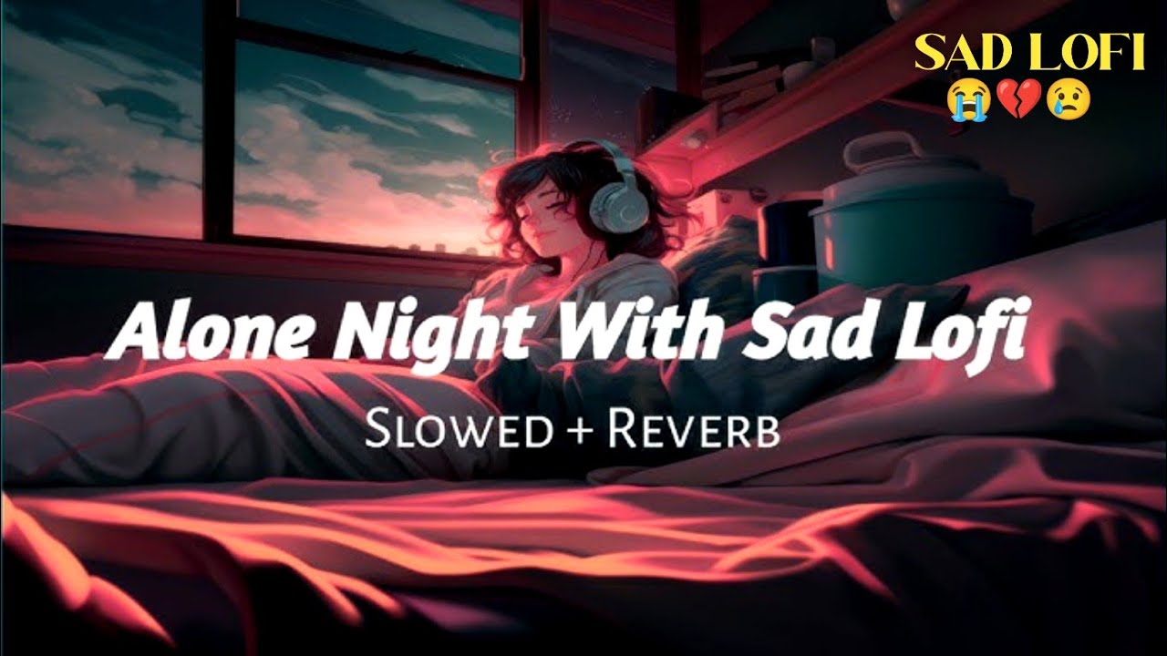 MOOD OFF SAD SONGS 😢💔 | HEART BROKEN 💔 SONG 🥺 | (SLOWED & REVERB) - YouTube