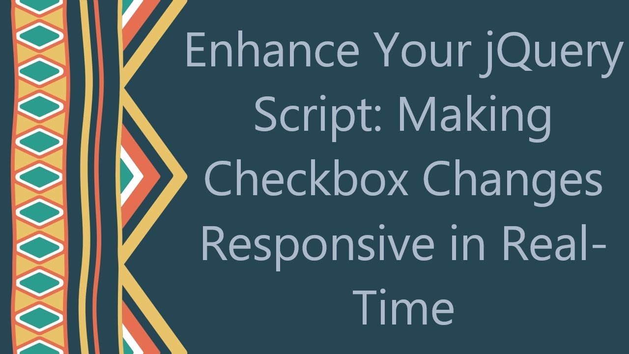 Enhance Your jQuery Script: Making Checkbox Changes Responsive in Real ...