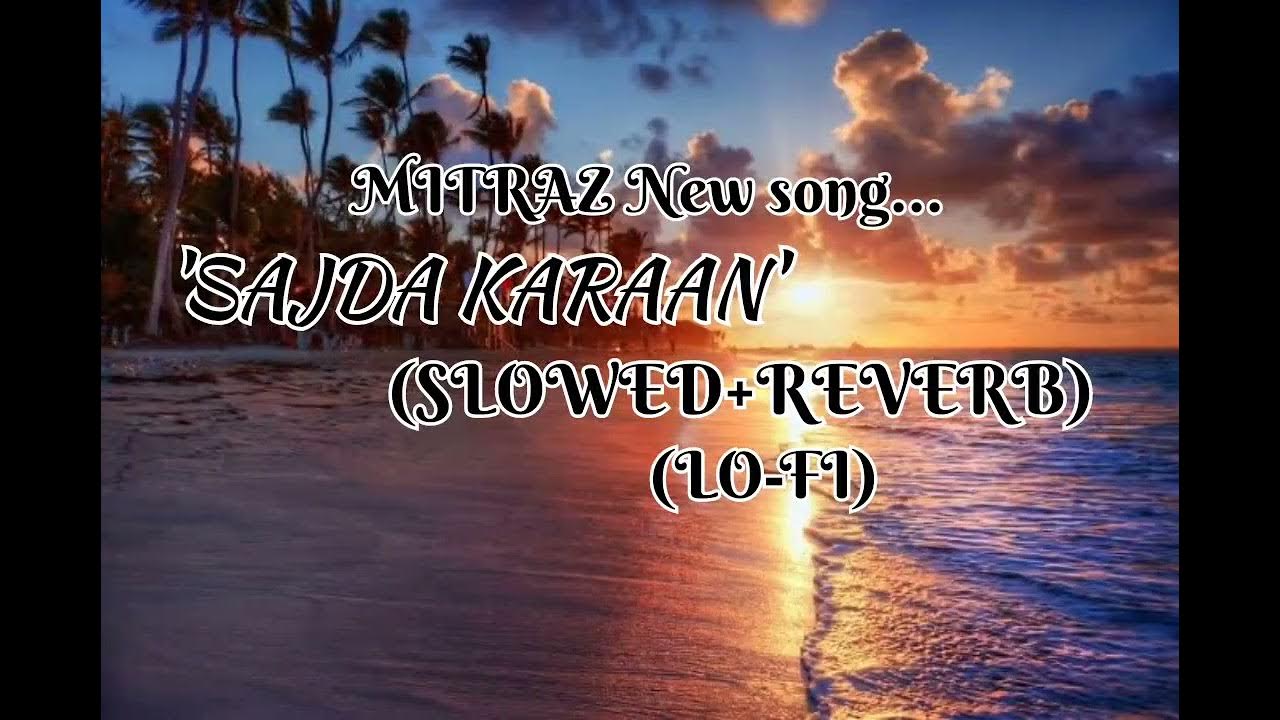 SAJDA KARAAN MITRAZ New songs ️|| SAJDA KARAAN full song lo-fi - YouTube