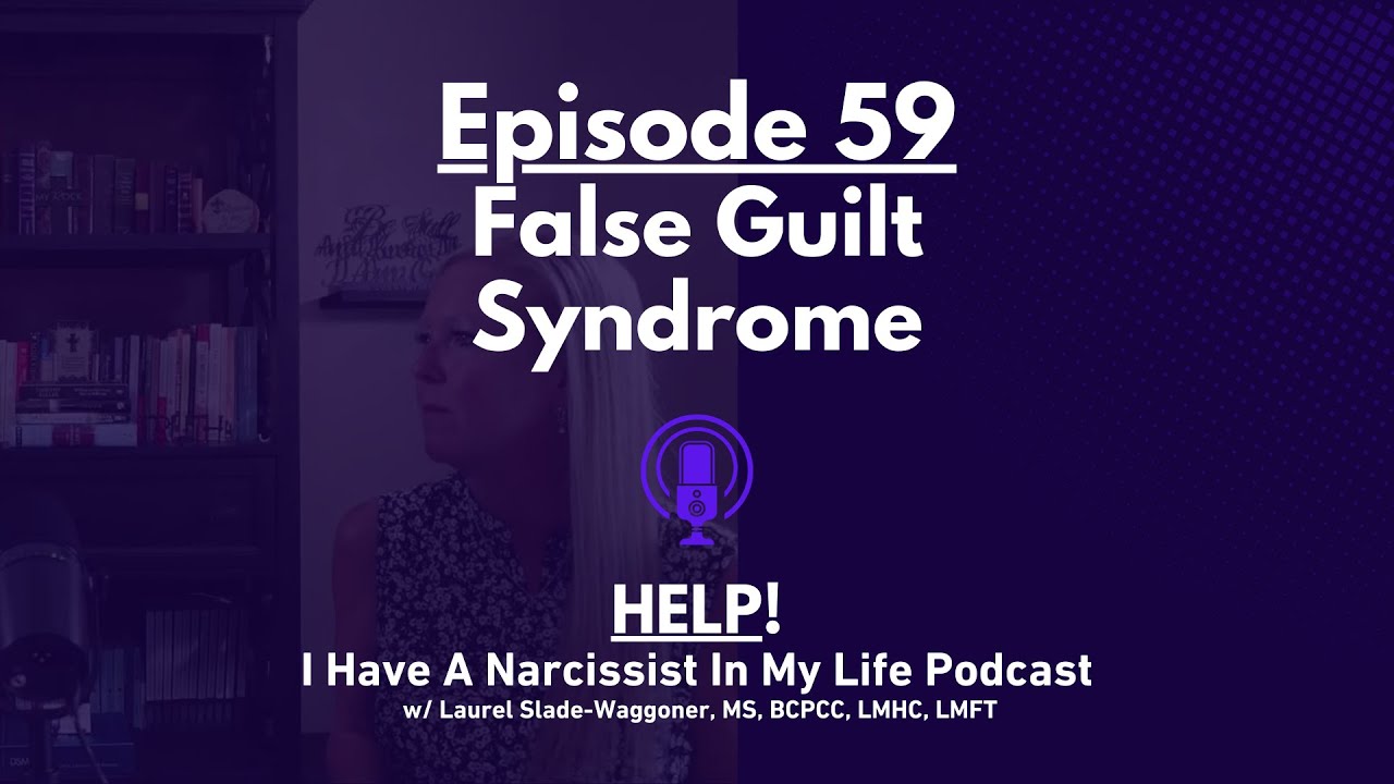 False Guilt Syndrome (Ep 59) | Help! I Have A Narcissist In My Life ...
