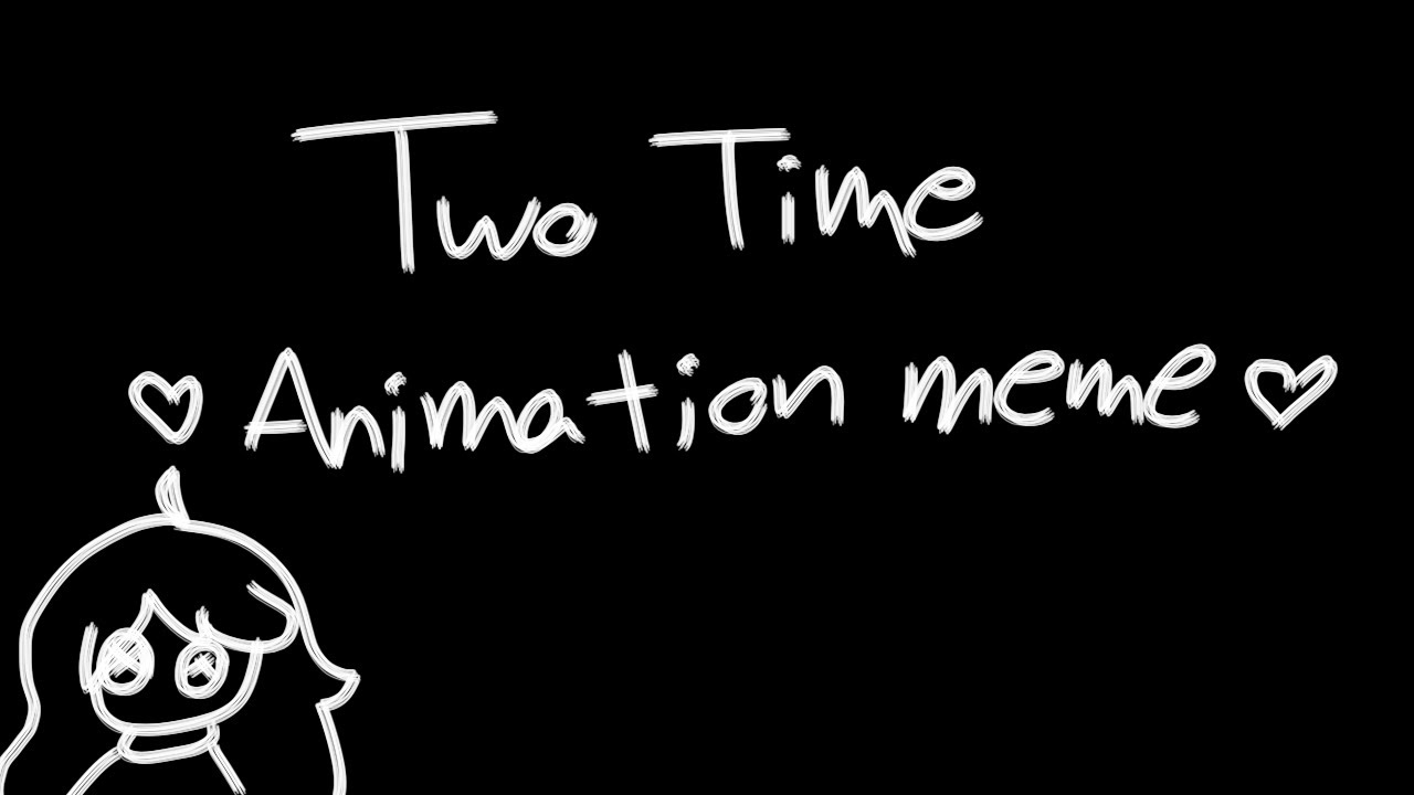 Two Time 【Animation/Animatic Meme】 - YouTube