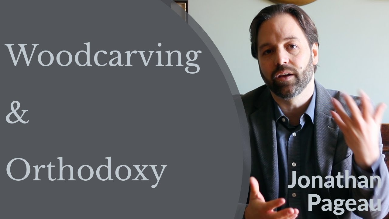 Woodcarving & Orthodox Christianity | Jonathan Pageau - YouTube