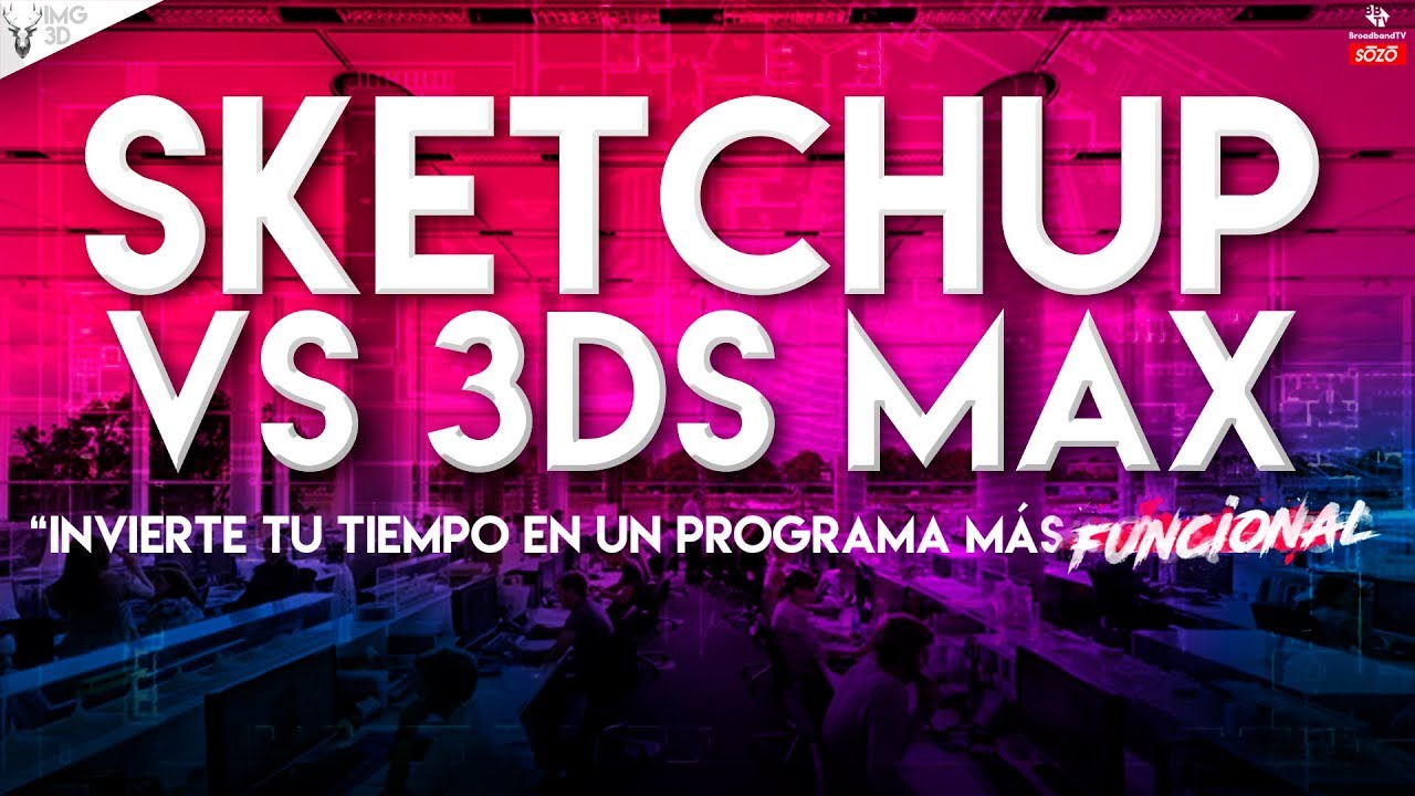 Sketchup vs 3ds Max: Invierte tu tiempo en un programa que te guste ...