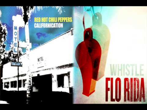 Red Hot Chili Peppers Vs Flo rida - Californication Whistle (Mash Up )