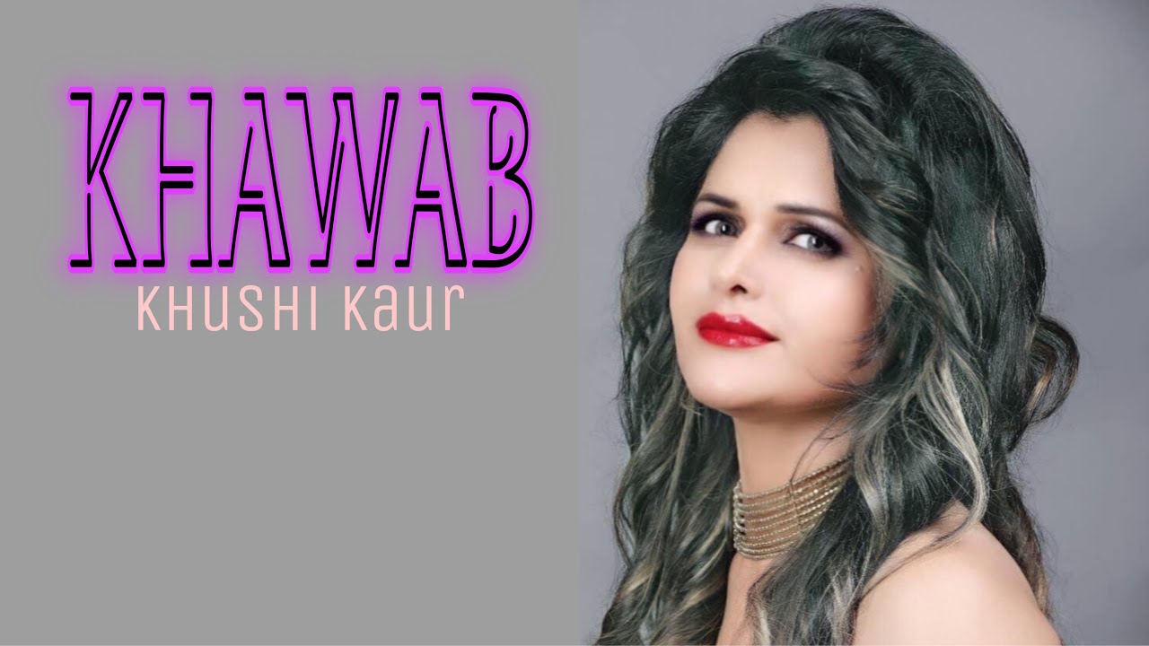 Khawab (Full Video) | KHUSHI KAUR | RAHUL ROY | Latest Punjabi Songs ...