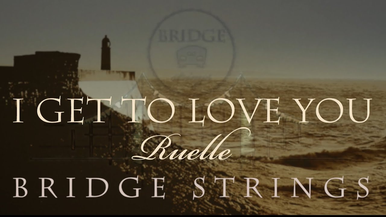 Bridge Strings - I Get To Love You - Ruelle - YouTube