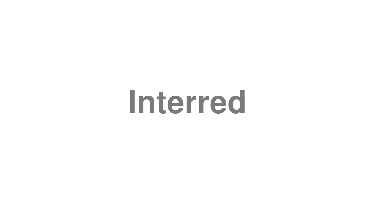 How to Pronounce "Interred" - YouTube