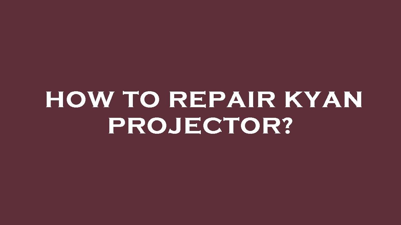How to repair kyan projector? - YouTube