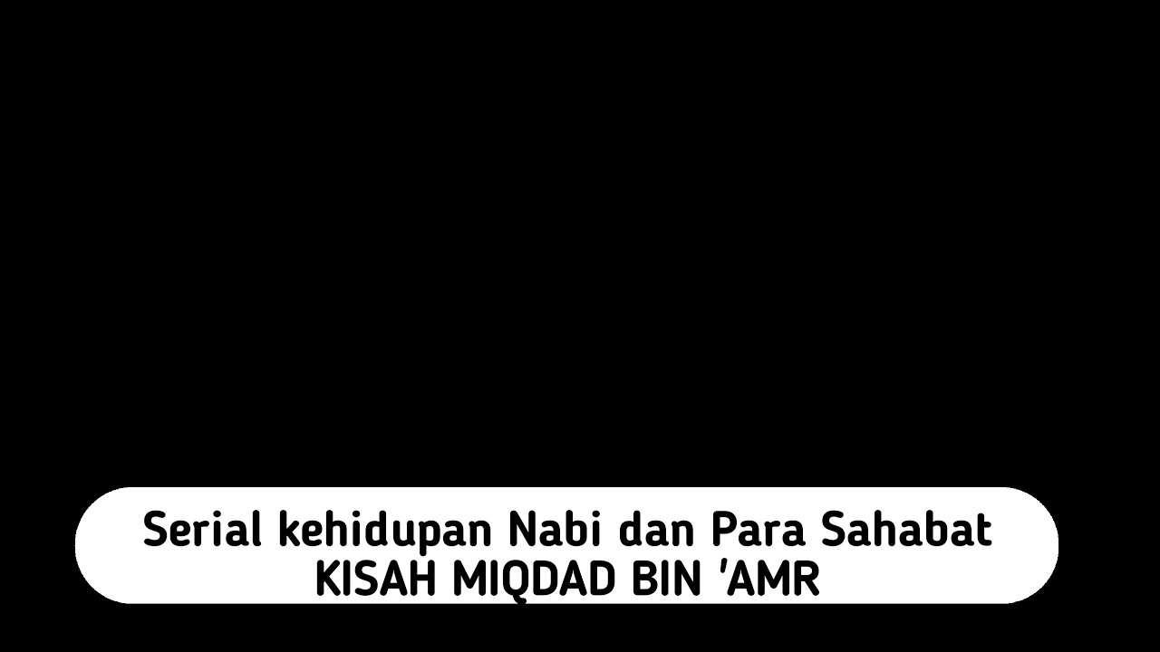 _Serial kehidupan Nabi dan Para Sahabat_ KISAH MIQDAD BIN 'AMR - YouTube