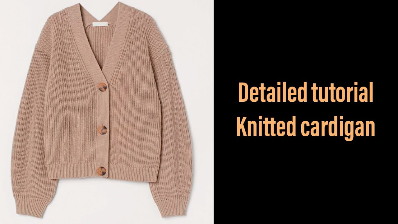 Trendy knitted cardigan | detailed knitting tutorial | How to knit a ...