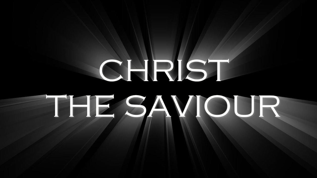 THE LORD JESUS CHRIST IS THE SAVIOUR OF ALL MEN, BELIEVE AND RECEIVE ...