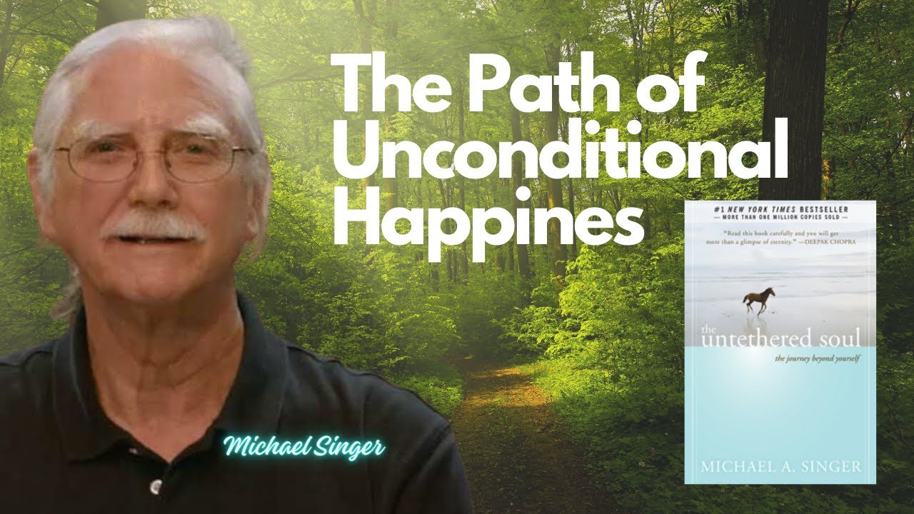 The Path of Unconditional Happiness: Insights from 'The Untethered Soul ...