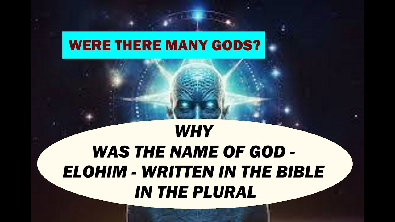 Why is the name of God Elohim written in the Bible in the plural. Were ...