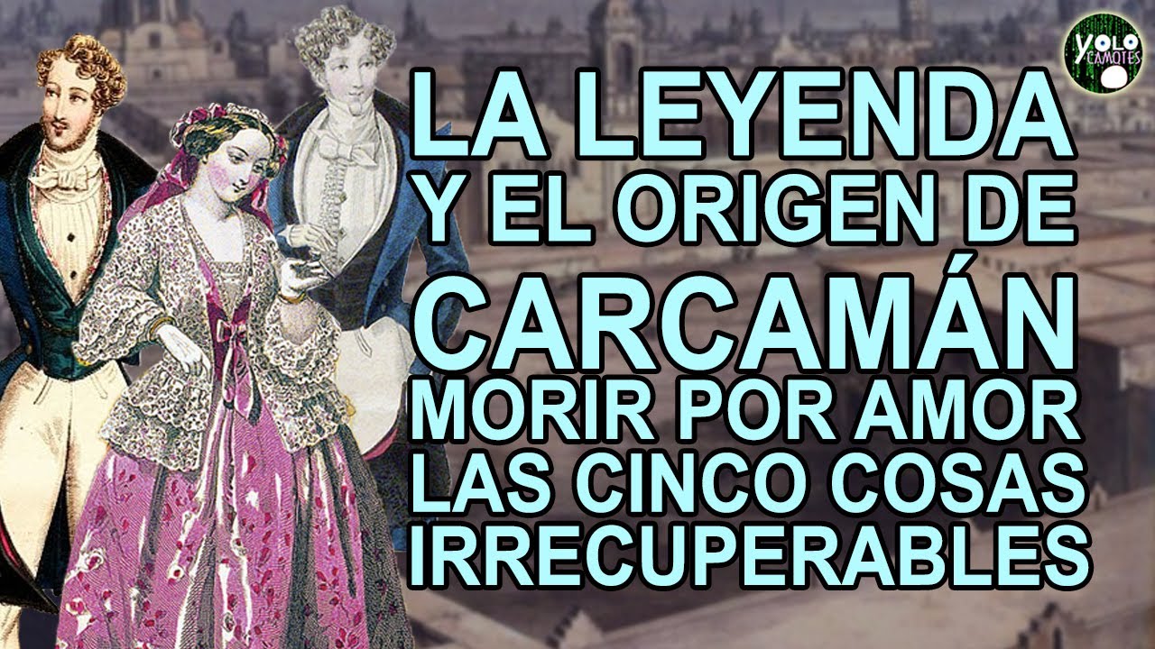 La leyenda y el origen de Carcamán – morir por amor - las 5 cosas ...