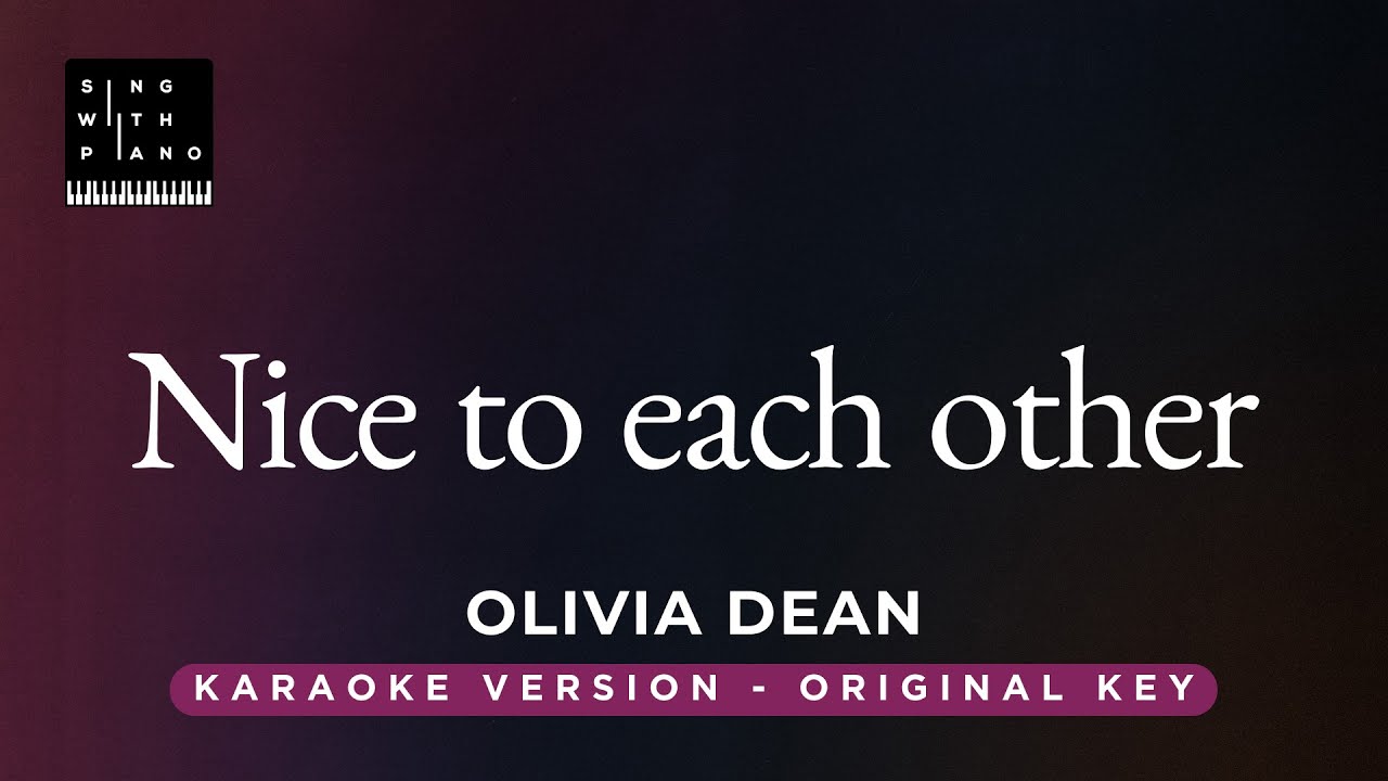 Nice to each other - Olivia Dean (Original Key Karaoke) - Piano ...