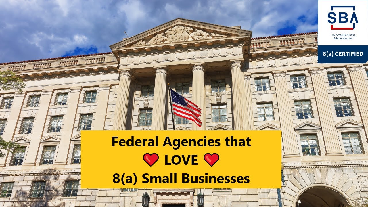 Federal Agencies who already LOVE 8(a) Small Businesses make the best ...