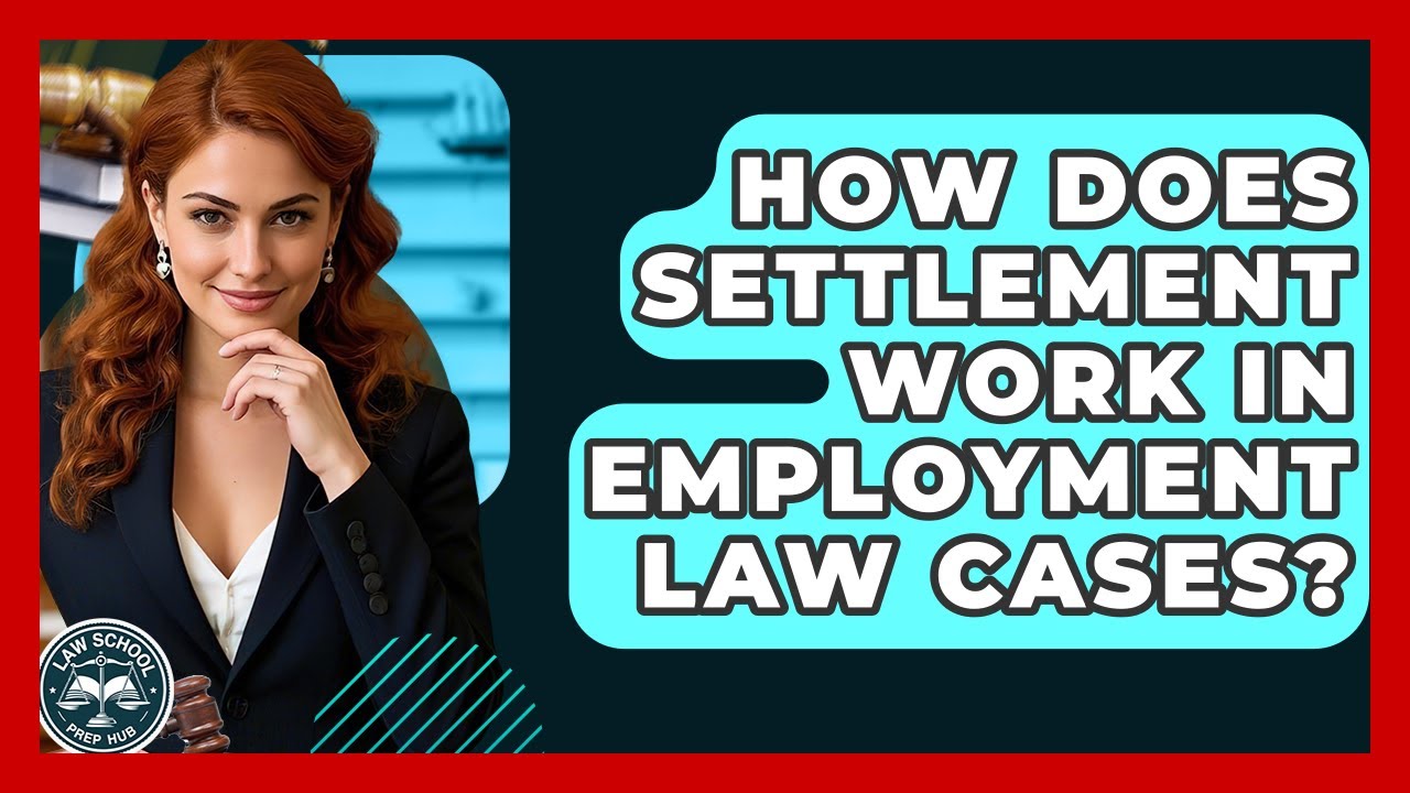 How Does Settlement Work In Employment Law Cases? - Law School Prep Hub ...