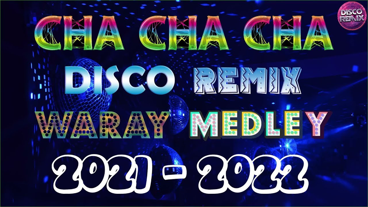 BEST MIX CHA - CHA REMIX 2021 - 2022 WARAY WARAY MEDLEY CHA CHA CHA ...