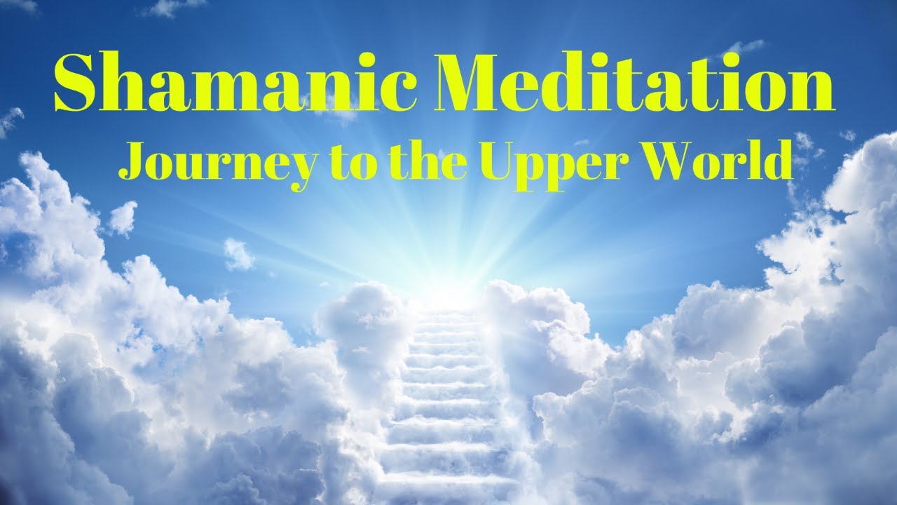 Shamanic Meditation ~ Journey to the Upper World - YouTube