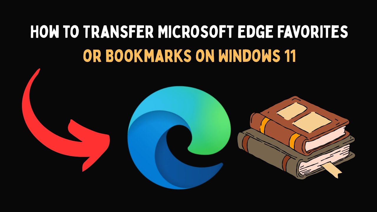 How to Transfer Microsoft Edge Favorites or Bookmarks on Windows 11 ...