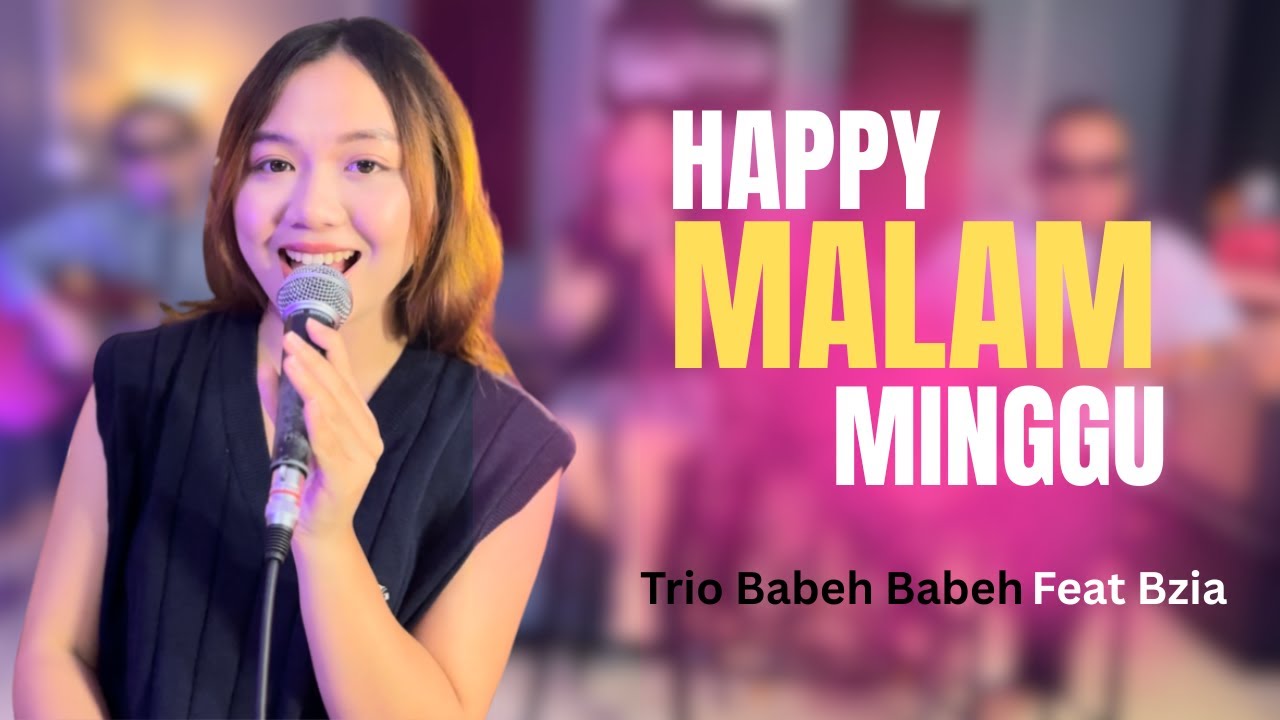 HAPPY MALAM MINGGU - TRIO BABEH BABEH FT BZIA II LIVE COVER II SHIBIDI ...