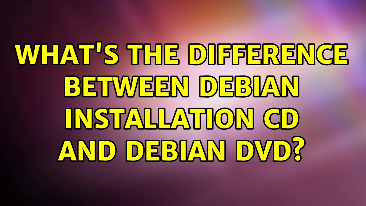 What's the difference between Debian installation CD and Debian DVD ...